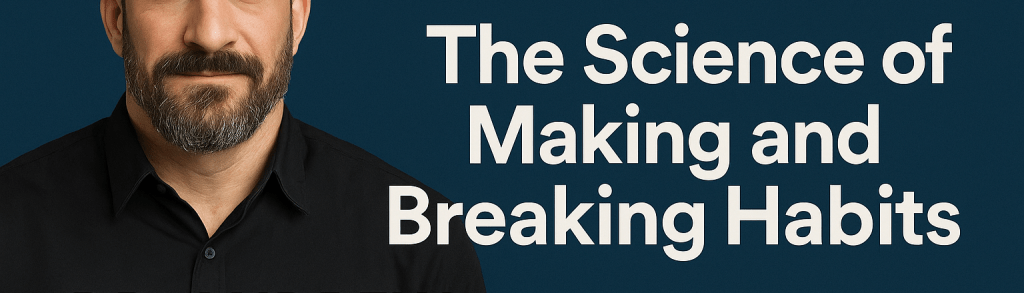 The Science of Habits: How to Build Good Habits & Break Bad Ones with ...